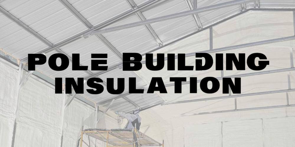 Pole Building Insulation | South Central Services Spray Foam